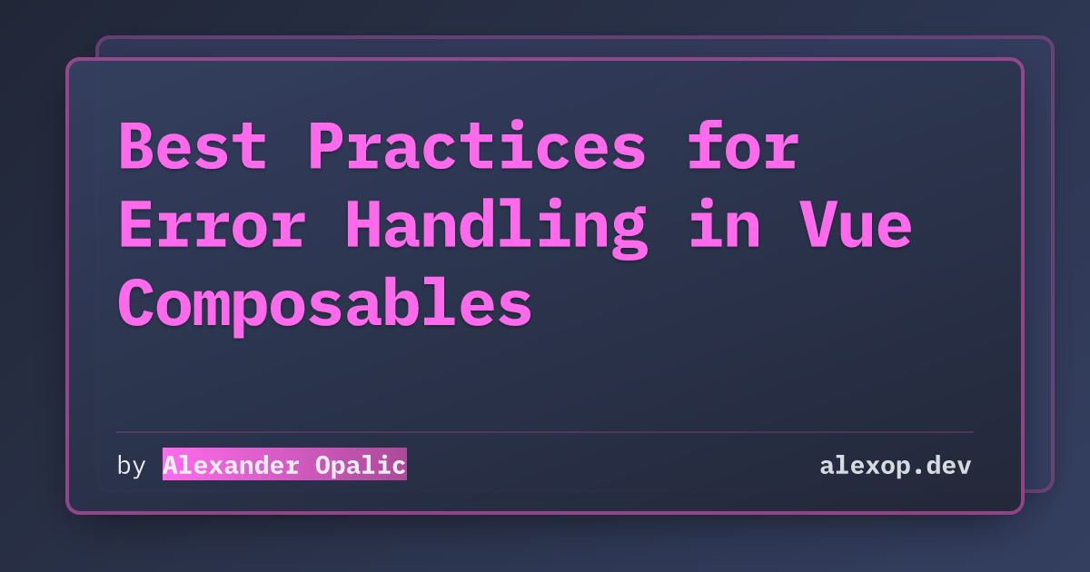 Best Practices For Error Handling In Vue Composables Alexopdev 9401