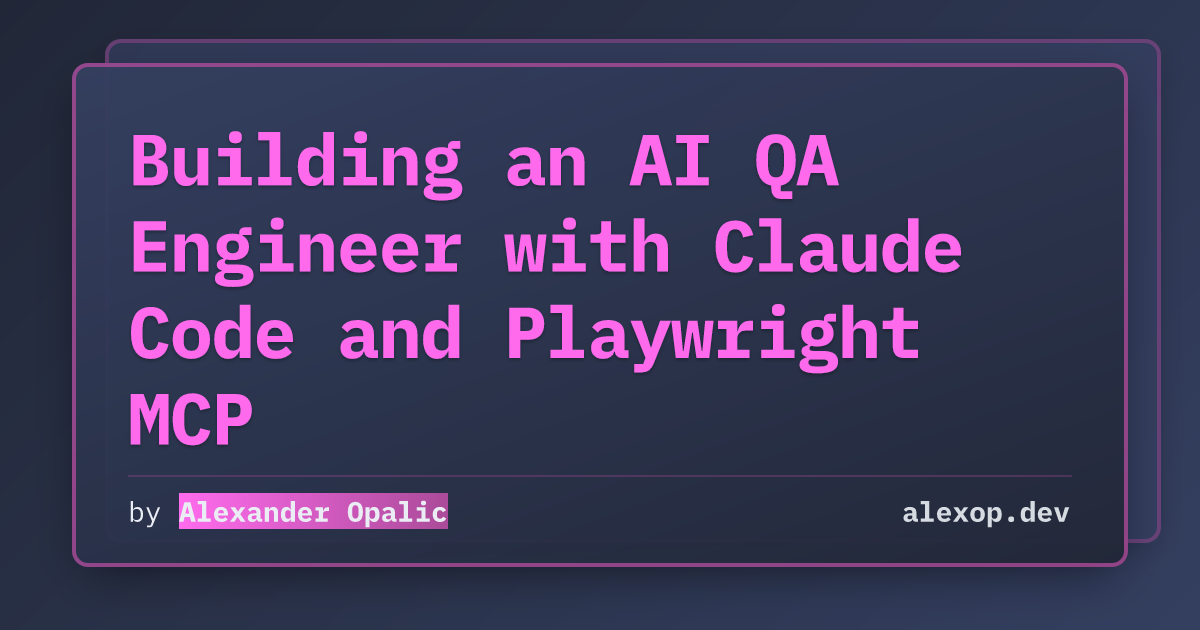 Building an AI QA Engineer with Claude Code and Playwright MCP | alexop.dev