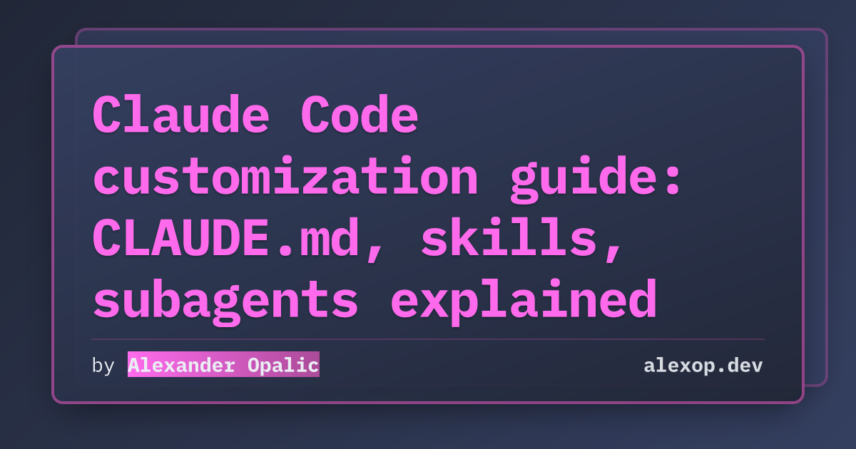 Claude Code customization guide: CLAUDE.md, skills, subagents explained | alexop.dev