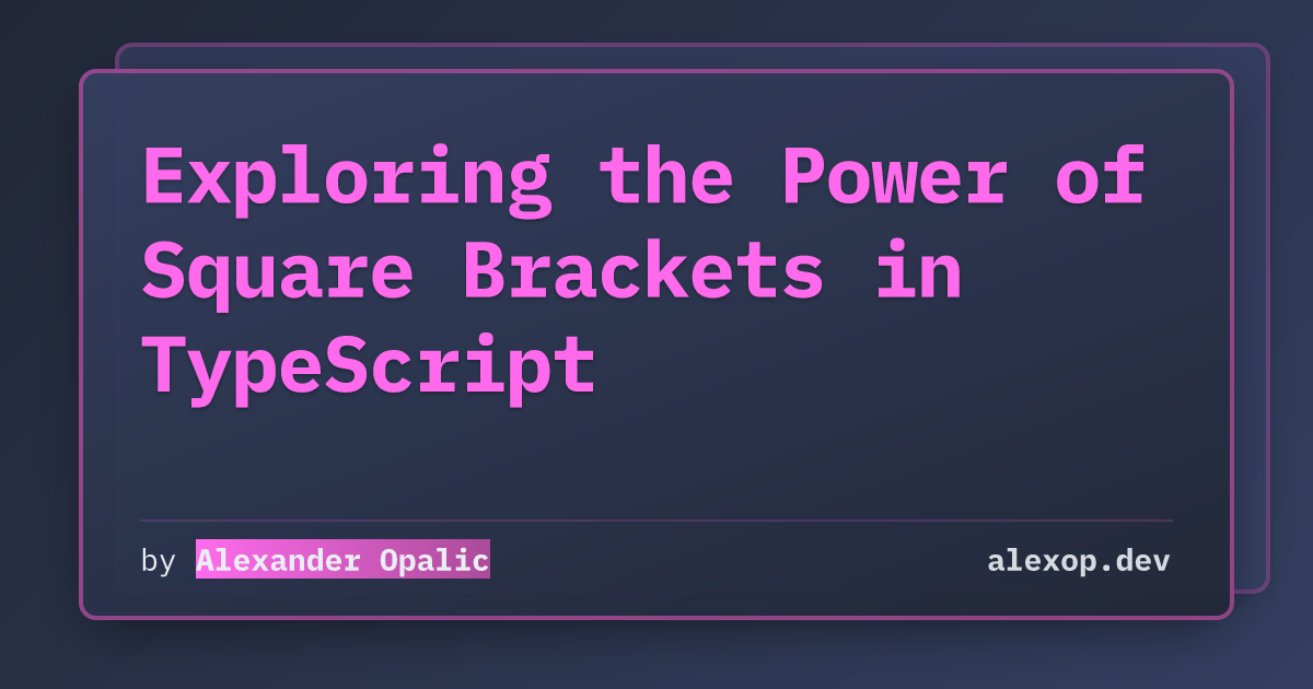 Exploring the Power of Square Brackets in TypeScript | alexop.dev Exploring the Power of Square Brackets in TypeScript | alexop.dev