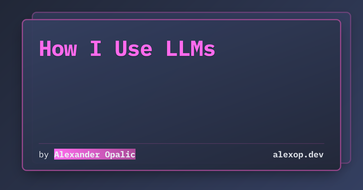 How I Use LLMs | alexop.dev