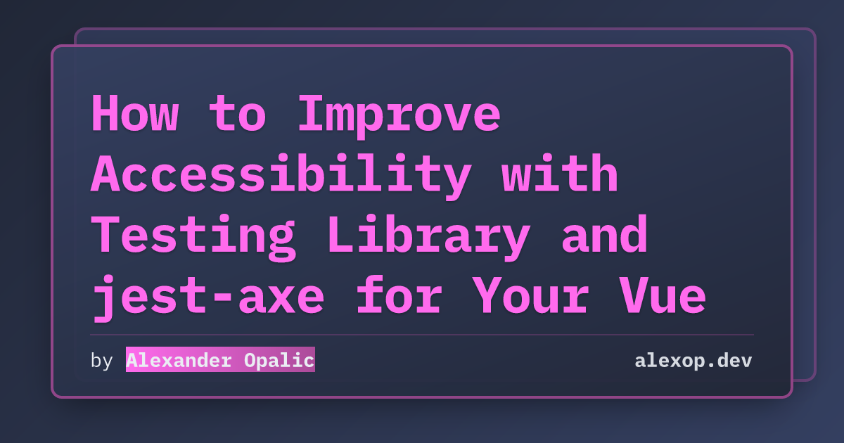 How To Improve Accessibility With Testing Library And Jest Axe For Your Vue Application Alexopdev