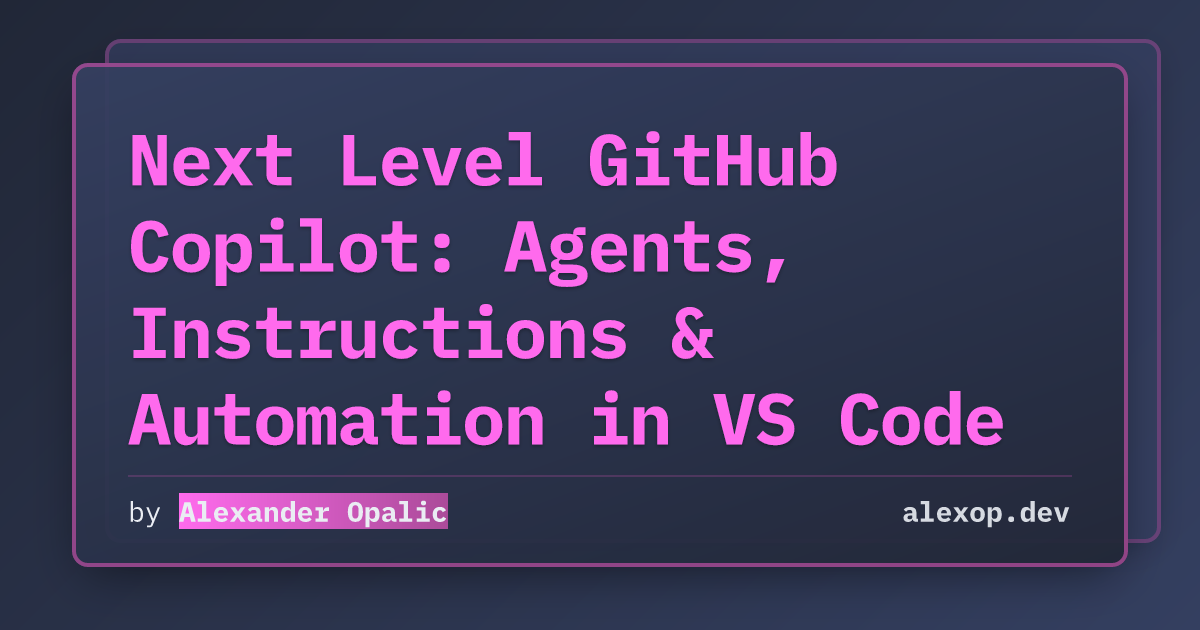 Next Level GitHub Copilot: Agents, Instructions & Automation in VS Code | alexop.dev