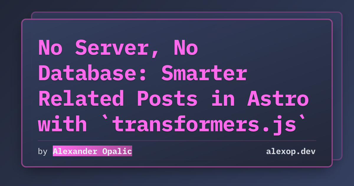 No Server, No Database: Smarter Related Posts in Astro with `transformers.js` | alexop.dev