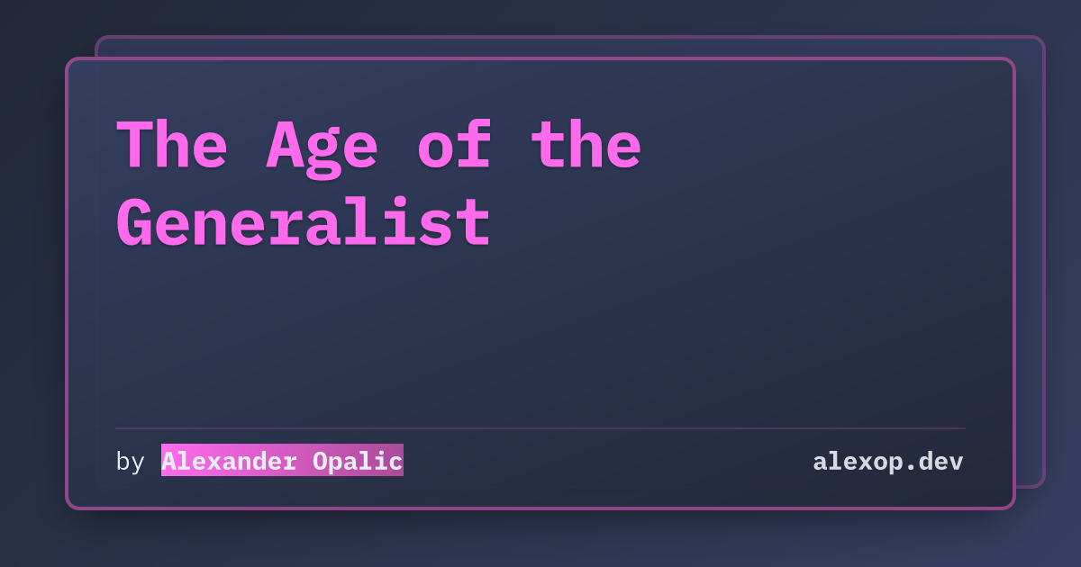 The Age of the Generalist | alexop.dev