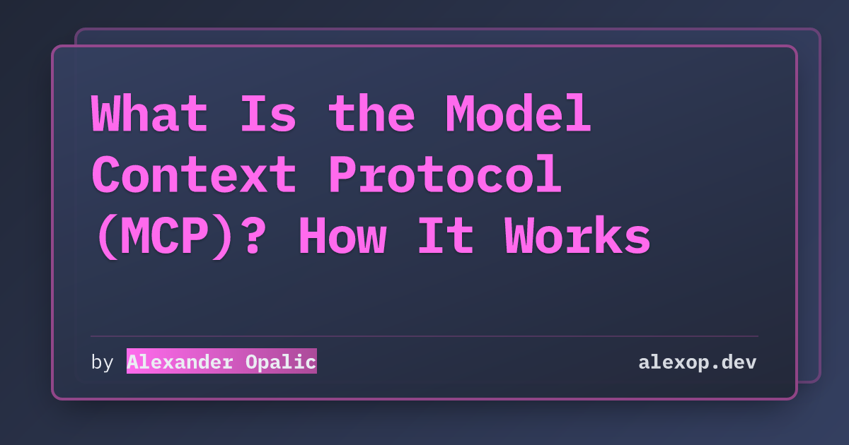 What Is the Model Context Protocol (MCP)? How It Works | alexop.dev