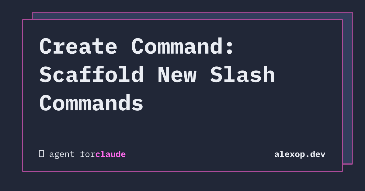 Create Command: Scaffold New Slash Commands | alexop.dev